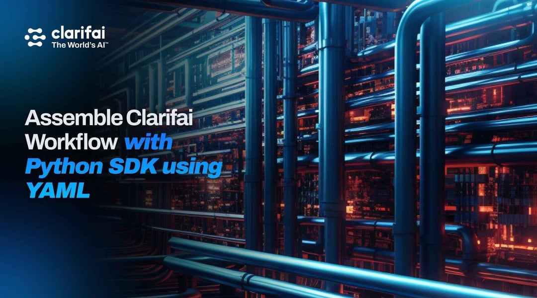 Assemble Clarifai Workflows now with Python SDK using YAML