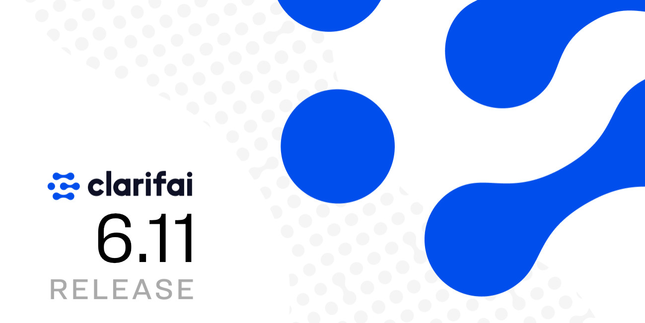 Clarifai Release 6.11