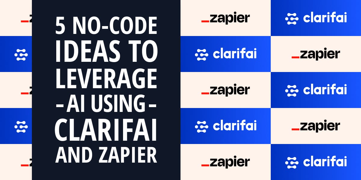 5 No-code Ideas to Leverage AI using Clarifai and Zapier