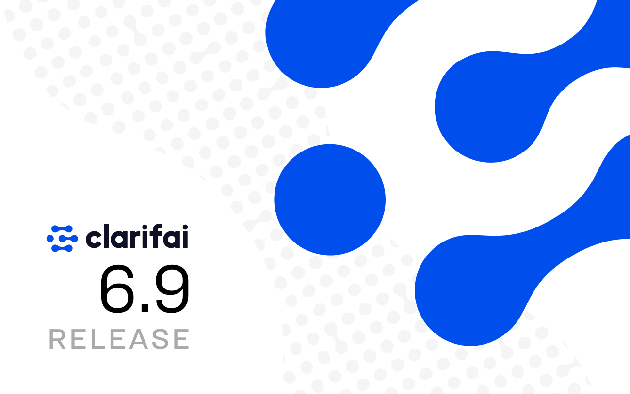 Clarifai Release 6.9