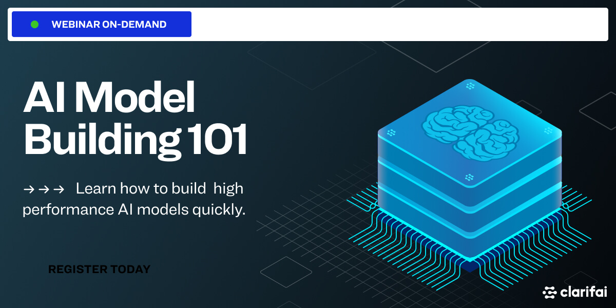 Clarifai Webinar On-Demand | AI Model Building 101 | Get Started Fast
