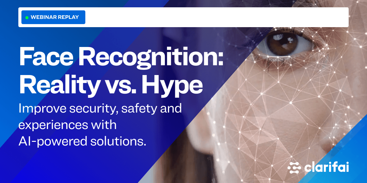 Webinar | AI and Facial Recognition: Reality vs Hype | Clarifai
